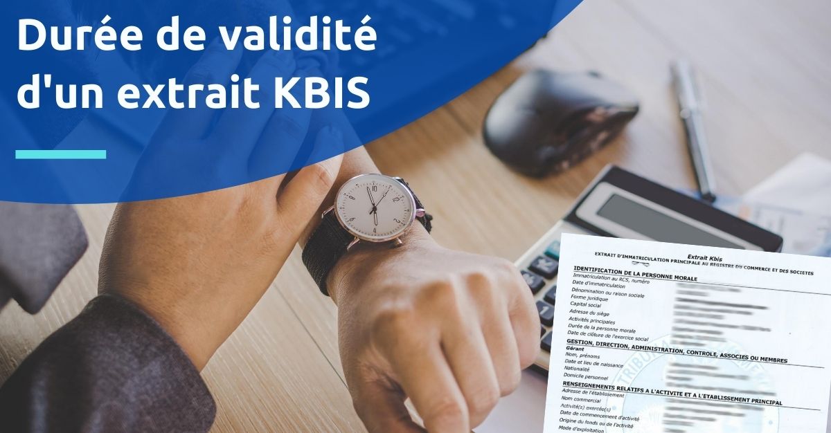 Quelle est la durée de validité d'un extrait KBIS